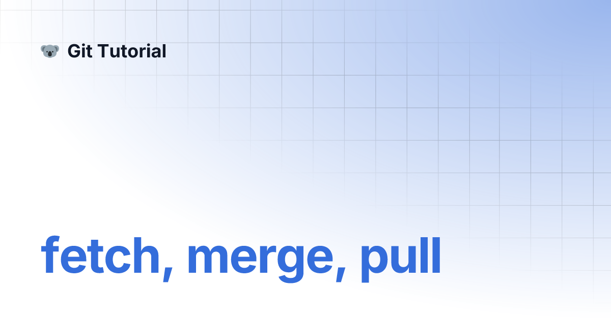 Fetch Merge Pull Git Tutorial